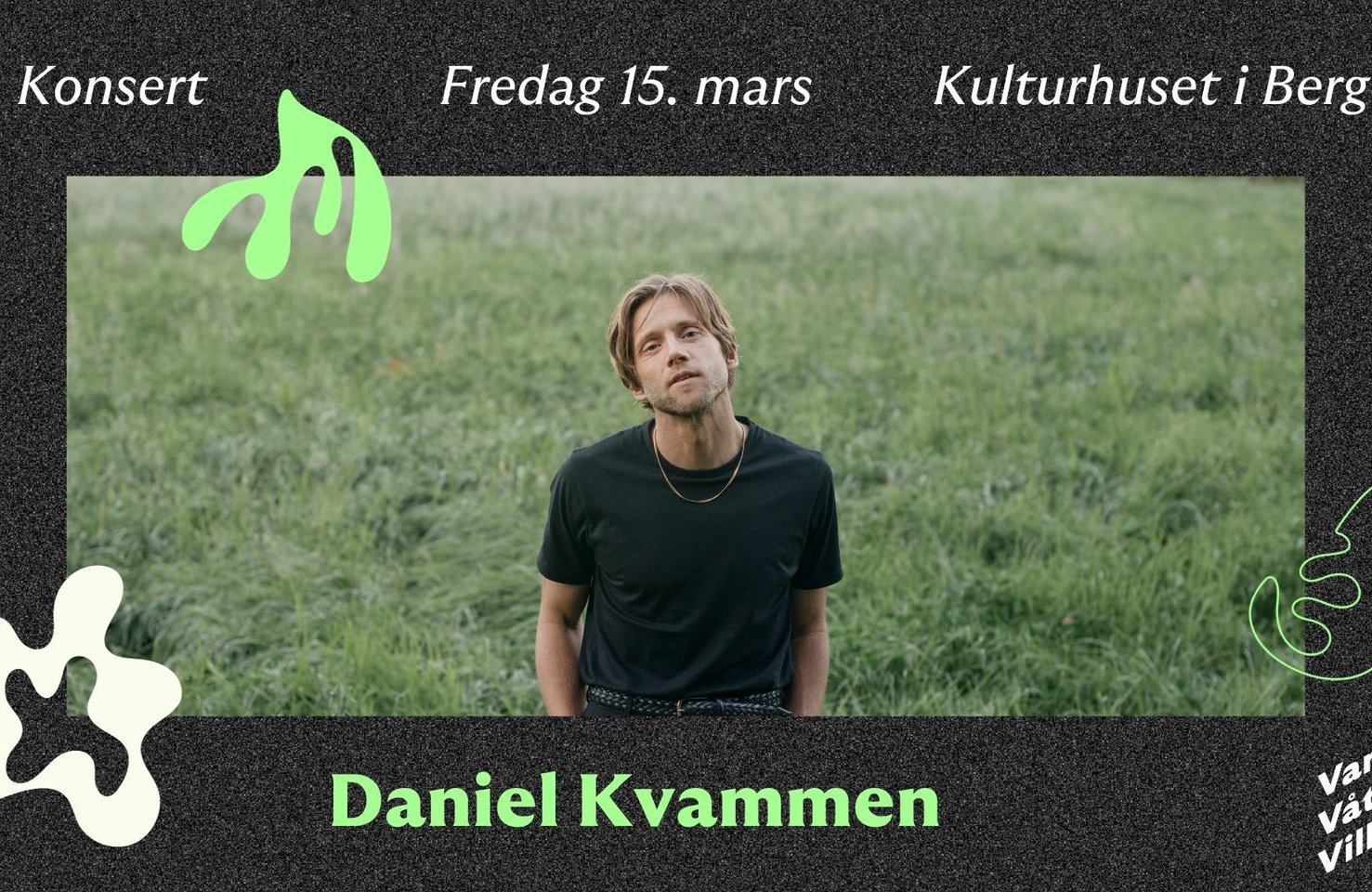 Varmere Våtere Villere: Daniel Kvammen | Kulturhuset i Bergen AS